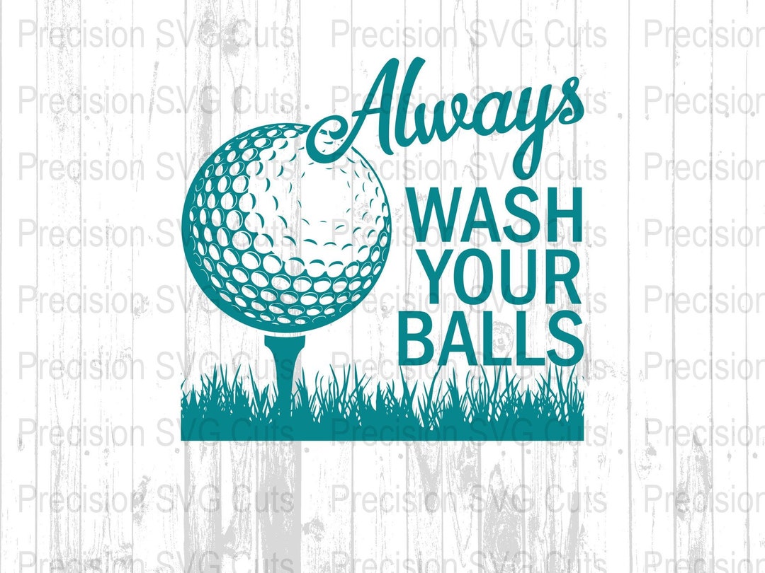 Funny Golf SVG, Always Wash Your Balls Clipart, Golf Ball SVG, PNG ...