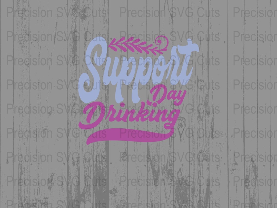Support Day Drinking SVG, Funny Quote Digital Download, SVG File for ...