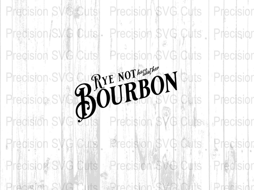Bourbon SVG, Rye Not Have Another Bourbon, Png Cut File, Funny Whiskey ...