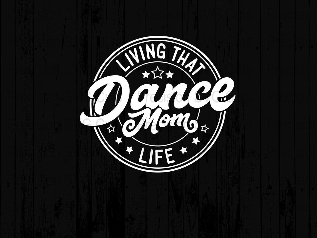 Dance Mom SVG, Living That Dance Mom Life Digital Download, Black and ...