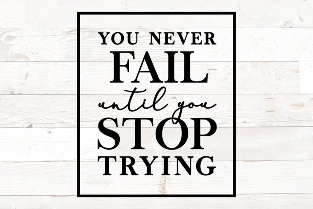 You Never Fail Until You Stop Trying SVG File, Quote Cut File, Don't ...
