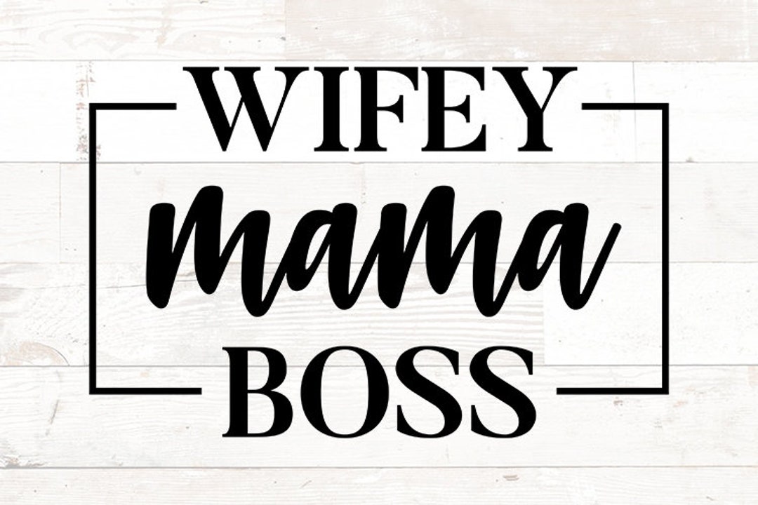 Wife Mom Boss Svg Wifey Mama Boss Cut File For Cricut And Silhouette