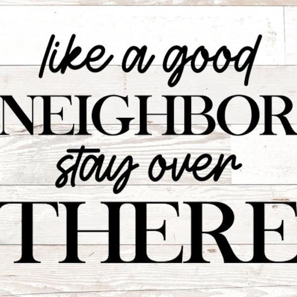 Like a Good Neighbor Stay Over There - Etsy