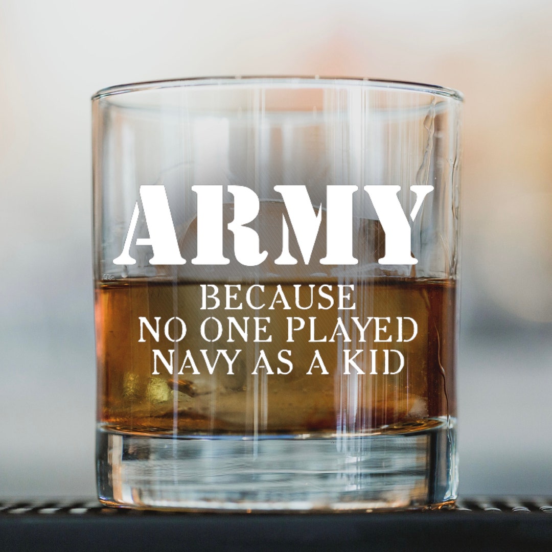 Army Because No One Played Navy as Kid Glass - Whiskey Glass, Army ...