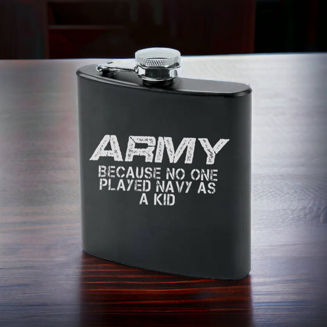 Engraved US Army Flask - Because No One Played Navy as A Kid Flask ...