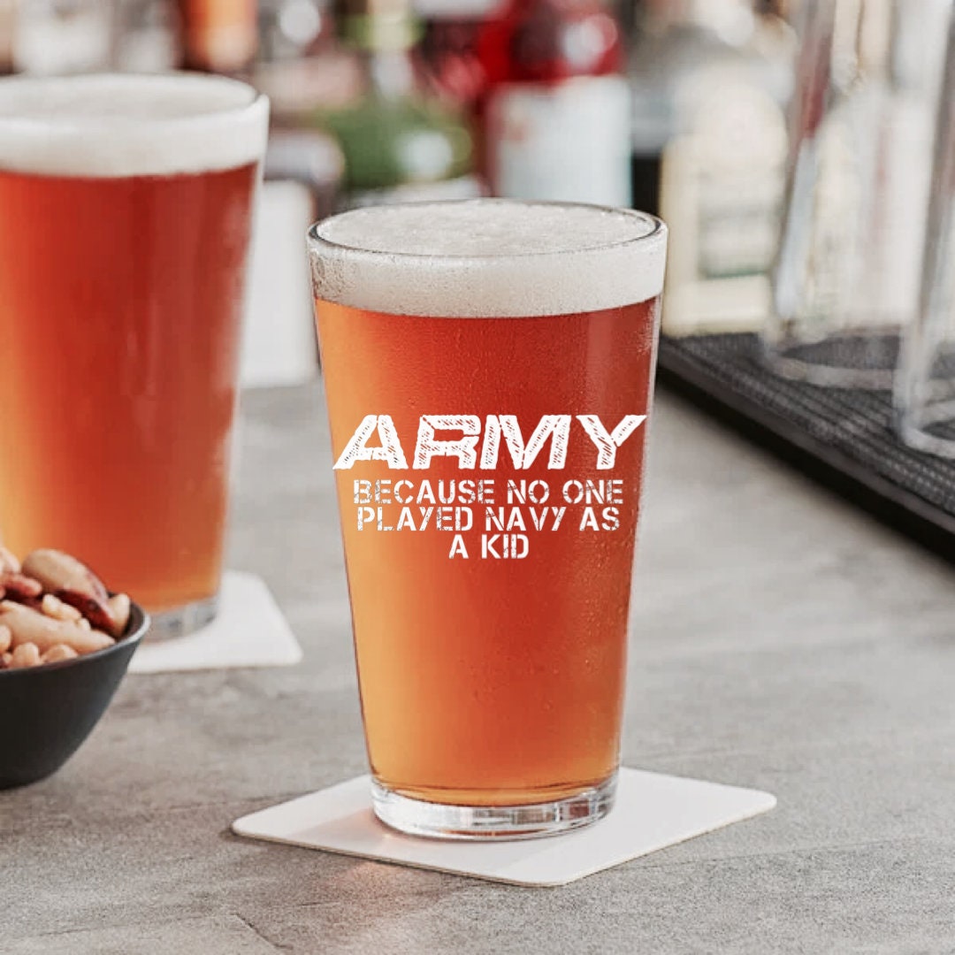 Army Because No One Played Navy as Kid Beer Pint Glass, Army Beer Glass ...