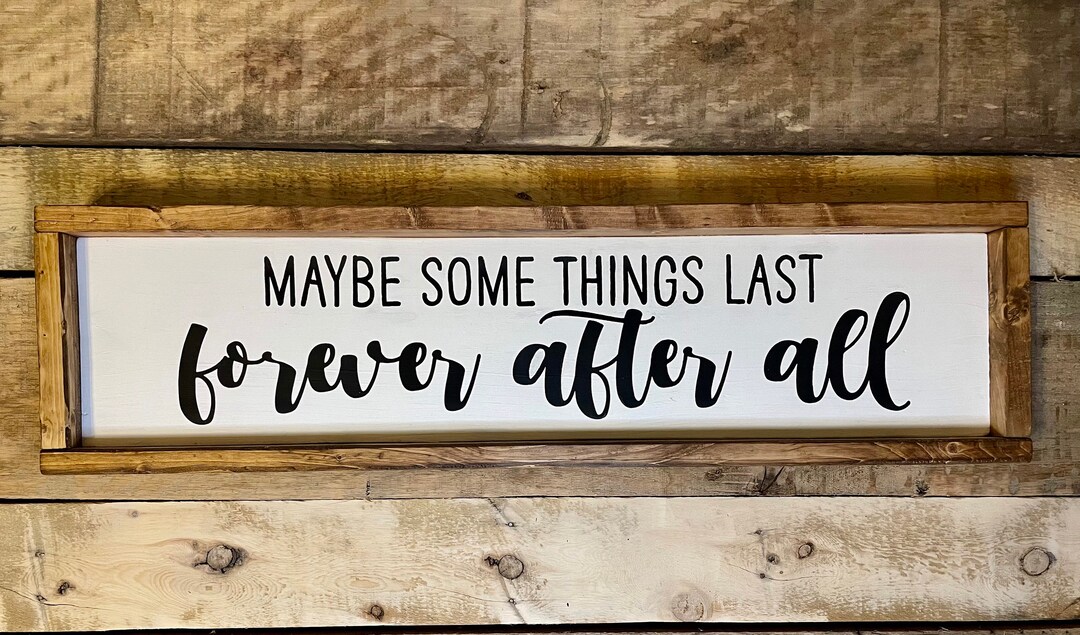 Maybe Some Things Last Forever After All Farmhouse Rustic Sign Song ...
