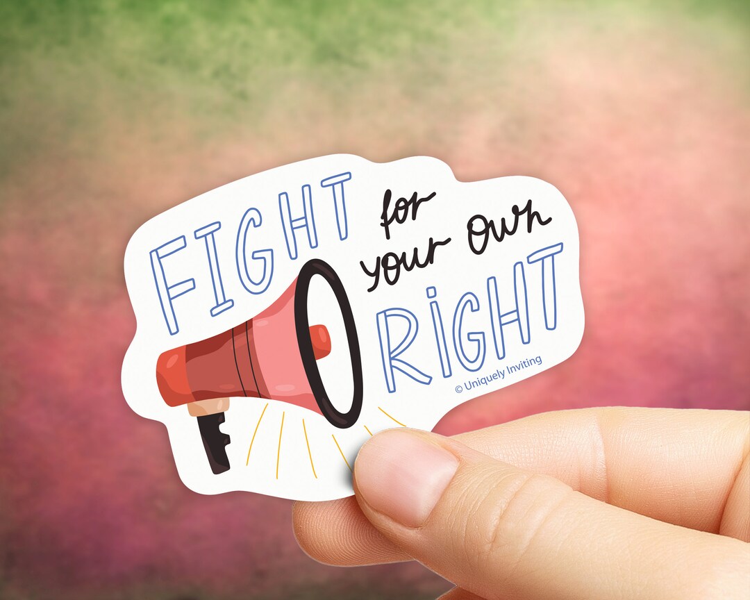 Fight for Your Own Right Sticker Die-cut, Waterproof, Laminated Vinyl ...