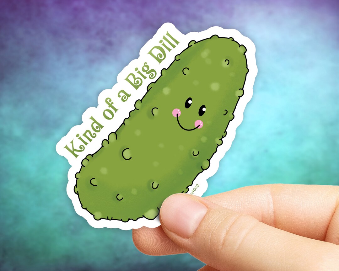 Kind of a Big Dill Sticker in Gloss or Holographic Die-cut, Waterproof ...