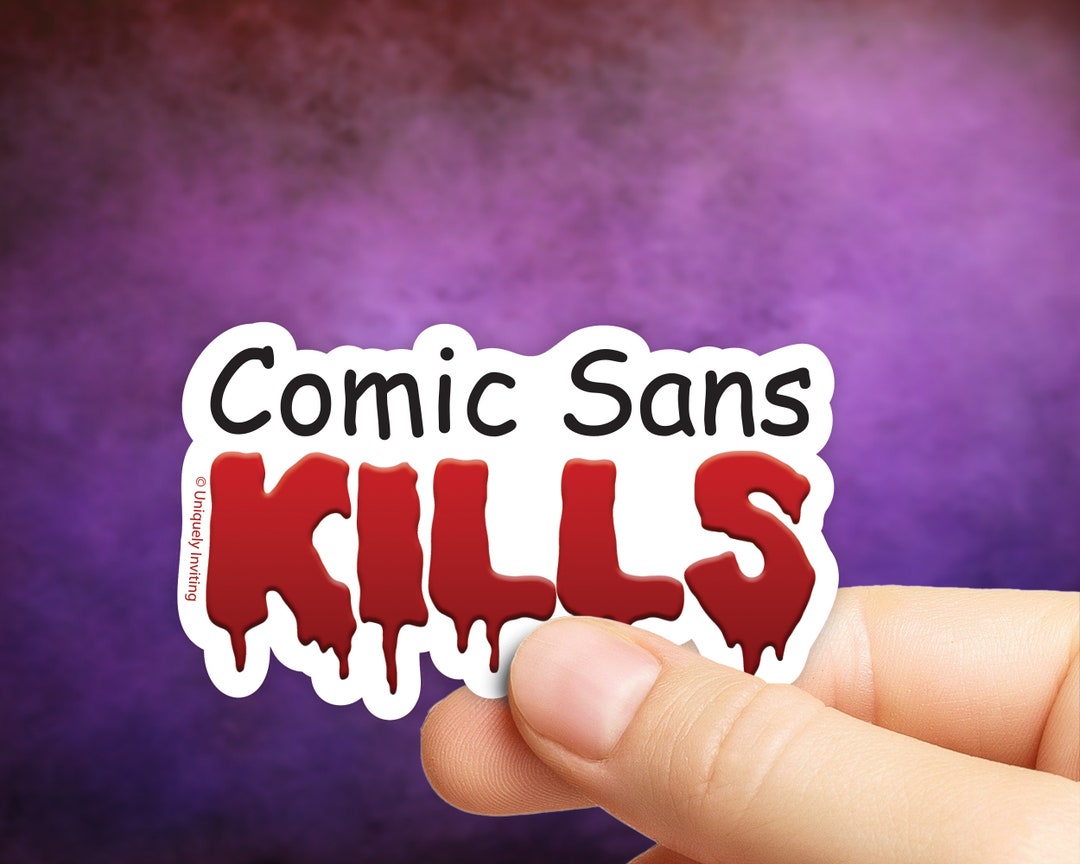 Comic Sans Kills Sticker in Gloss or Holographic | Die-cut, Waterproof ...