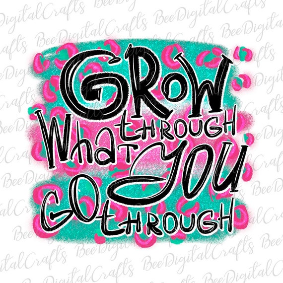 Grow Through What You Go Through PNG Download Watercolor | Etsy