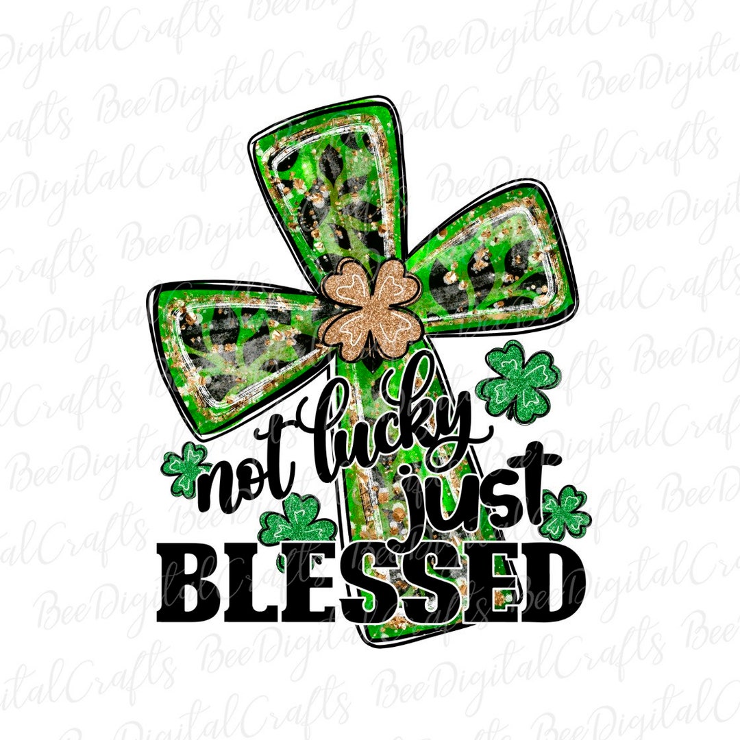 Not Lucky Just Blessed PNG Download Saint Patricks Day Sublimation ...