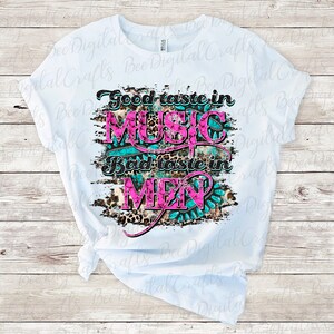 Good Taste in Music Bad Taste in Men PNG Download Western Sublimation ...