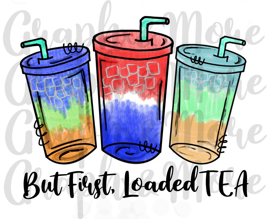 But First, Loaded Tea PNG and JPEG | Sublimation | Hand Drawn | Clip ...