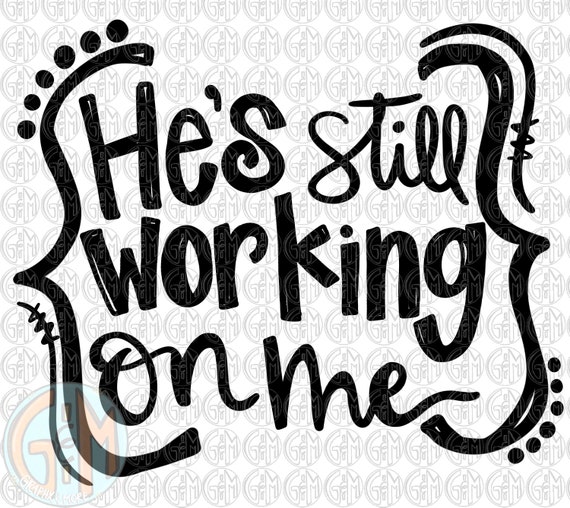 Single Color Hes Still Working on Me PNG Hand Drawn | Etsy