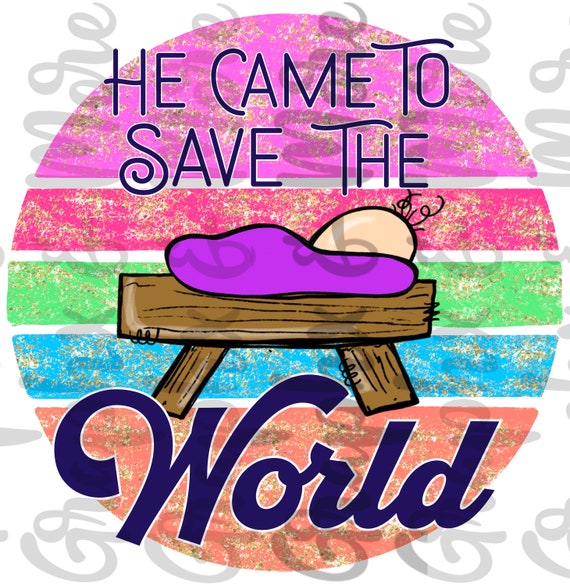 He Came to Save the World PNG Sublimation Design Hand | Etsy