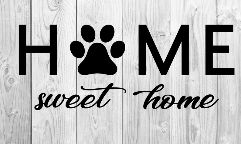 Home Sweet Home/ Paw Print for Dog and Pet Friendly Home/ Cut - Etsy