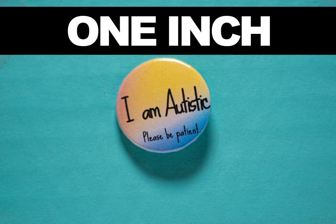 ONE INCH I Am Autistic. Please Be Patient. 1 Inche Button Pin - Etsy