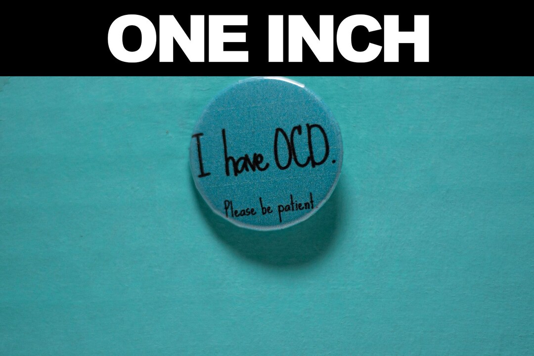ONE INCH I Have OCD. Please Be Patient 1 Inch Button Pin/ Mental Health ...