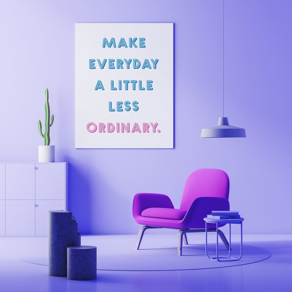 Make Everyday Less Ordinary Poster | Etsy