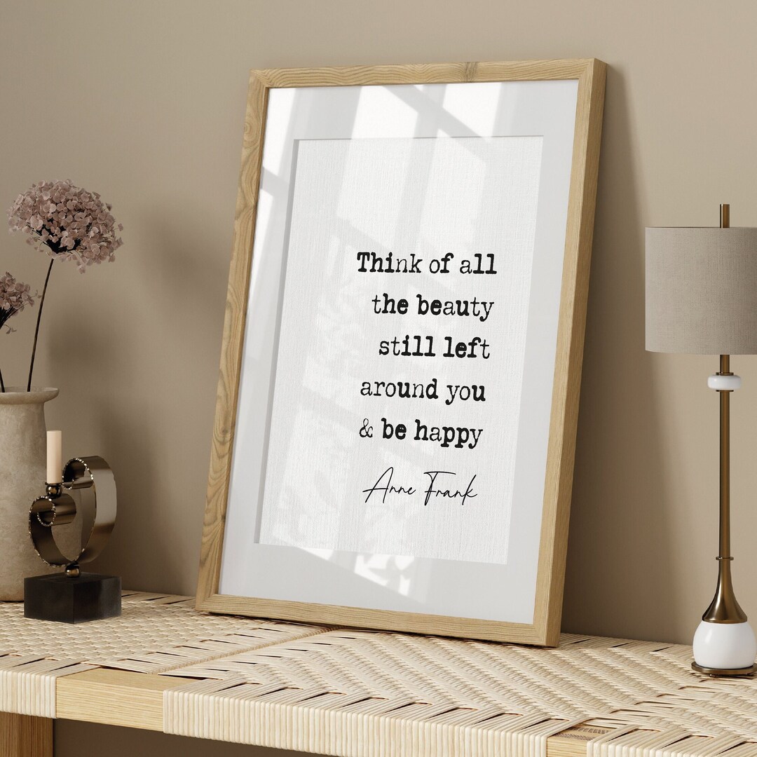 Anne Frank Quote Print Think of All Beauty Still Left Around You and Be ...