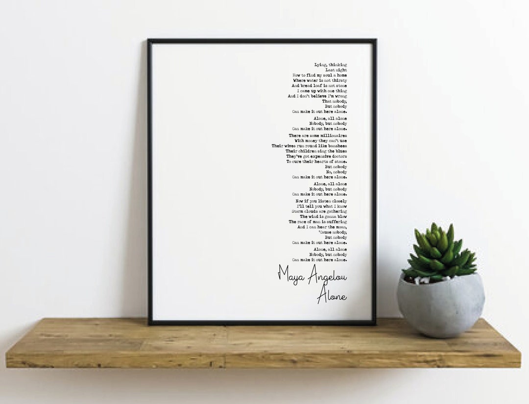 Maya Angelou Poem Print Alone Poetry Quote Print Minimalist - Etsy