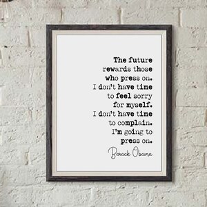 Barack Obama Quote Print the Future Rewards Those Who Press on ...