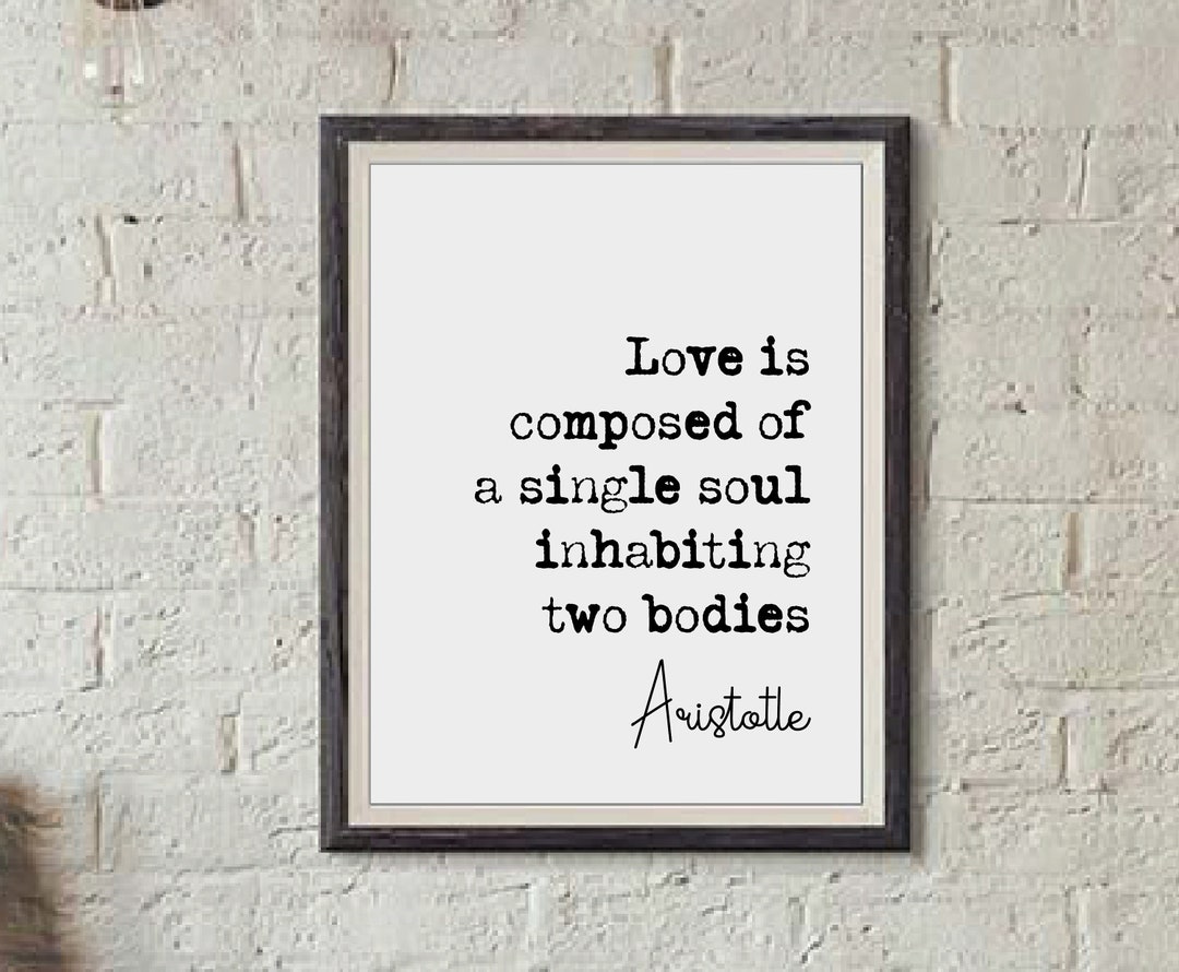 Aristotle Quote Print Love is Composed of A Single Soul Inhabiting Two ...