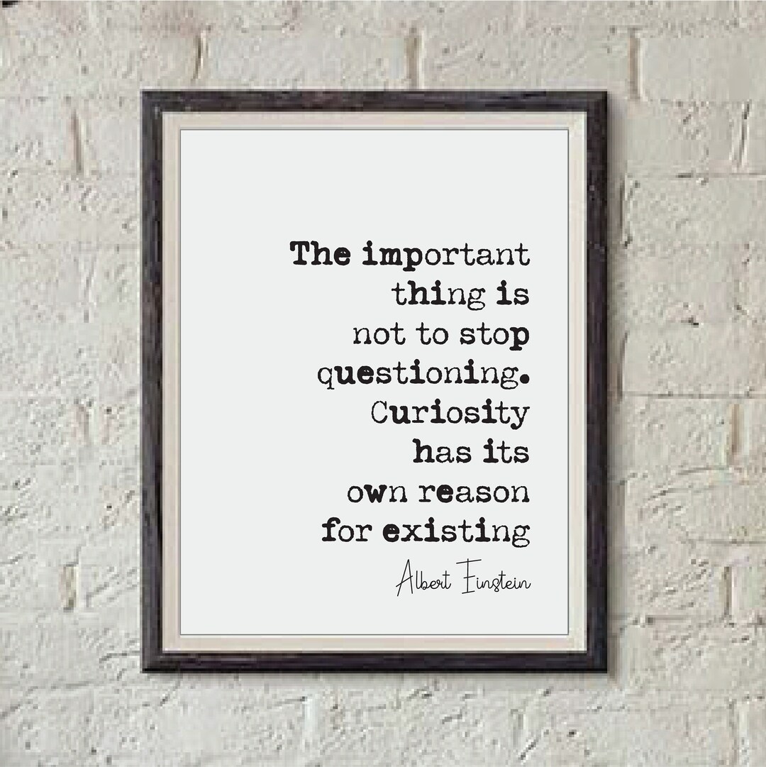 Albert Einstein Quote Print Important Thing is Not to Stop Questioning ...
