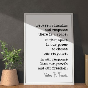 Victor E Frankl Quote Print Between Stimulus and Response There is A ...