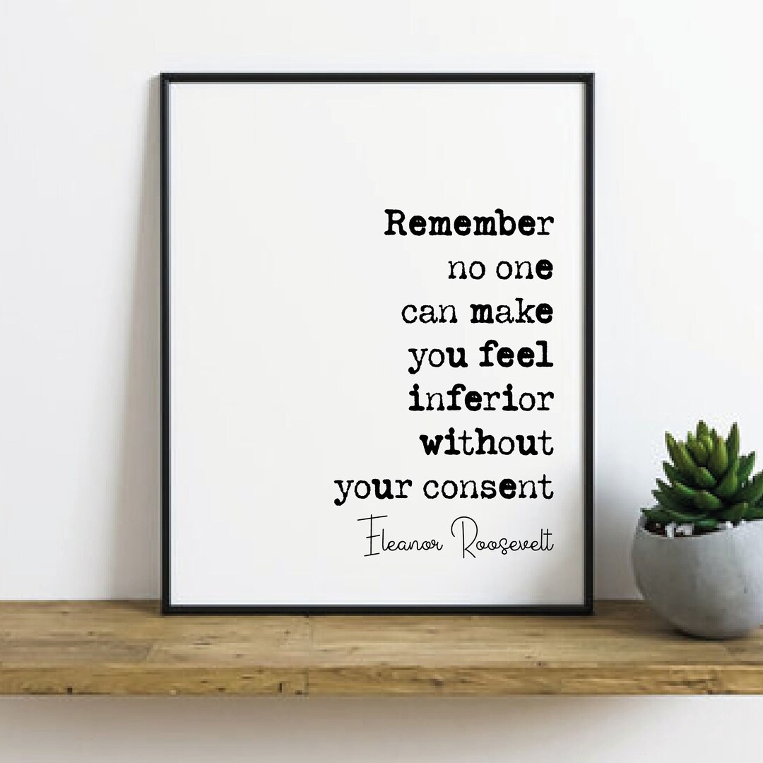 Eleanor Roosevelt Quote Print No One Can Make You Feel Inferior Without ...