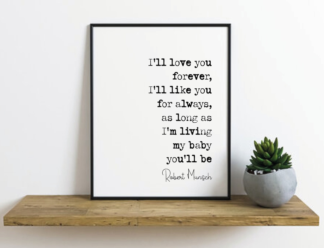 Robert Munsch Quote Print I'll Love You Forever I'll Like You for ...