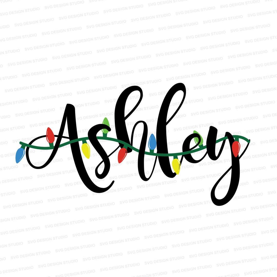 Ashley - Christmas Lights SVG | Ashley Christmas Shirt SVG | Cut File ...