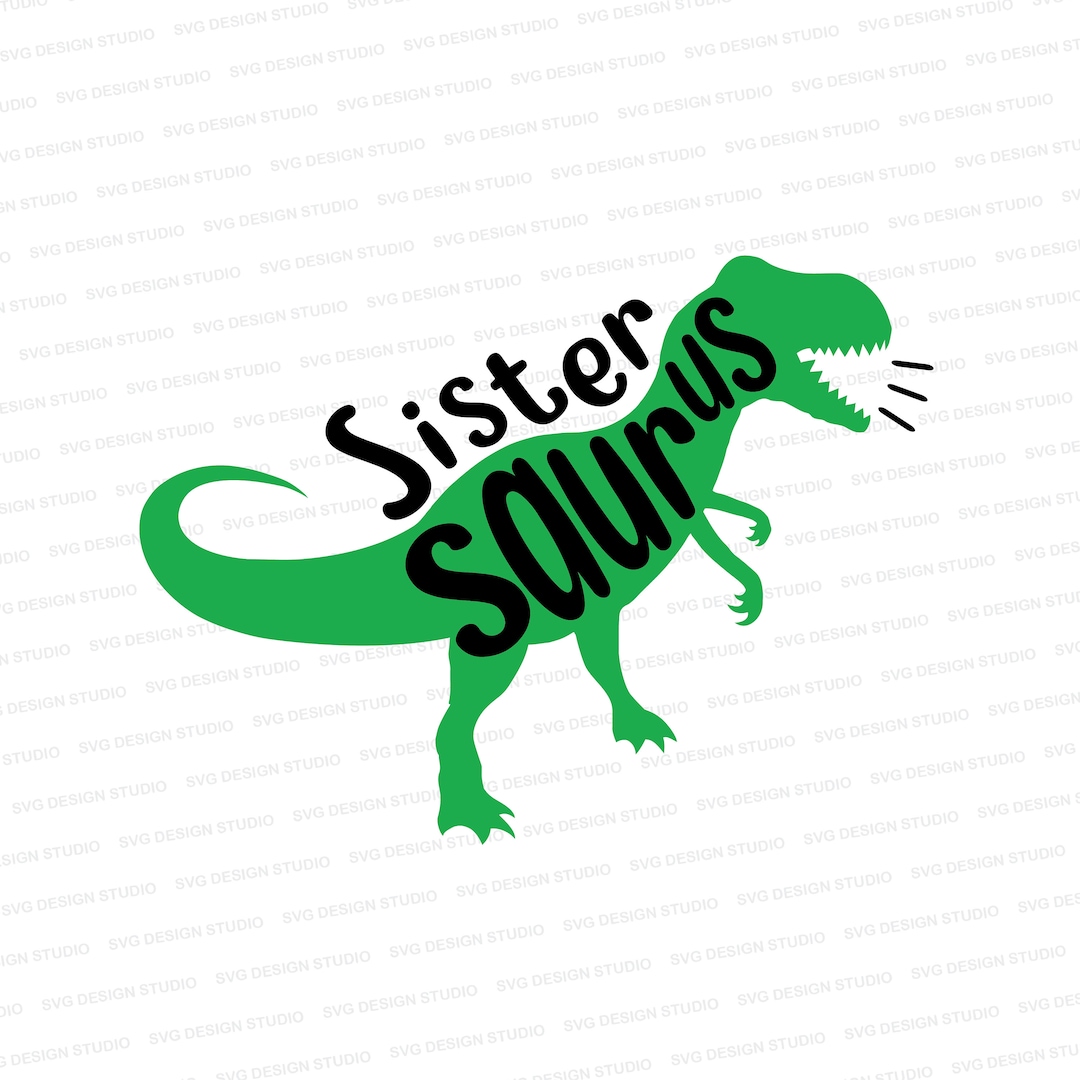 Sister Saurus SVG | Trex Sister SVG | Sister Dinosaur Cut File Cricut ...