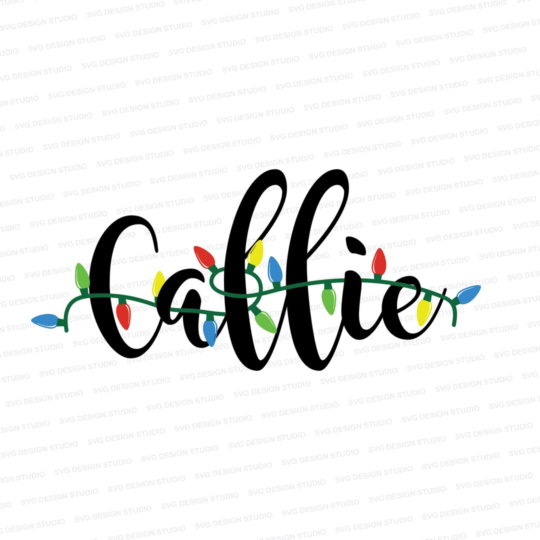 Callie - Christmas Lights SVG | Callie Christmas Shirt SVG | Cut File ...