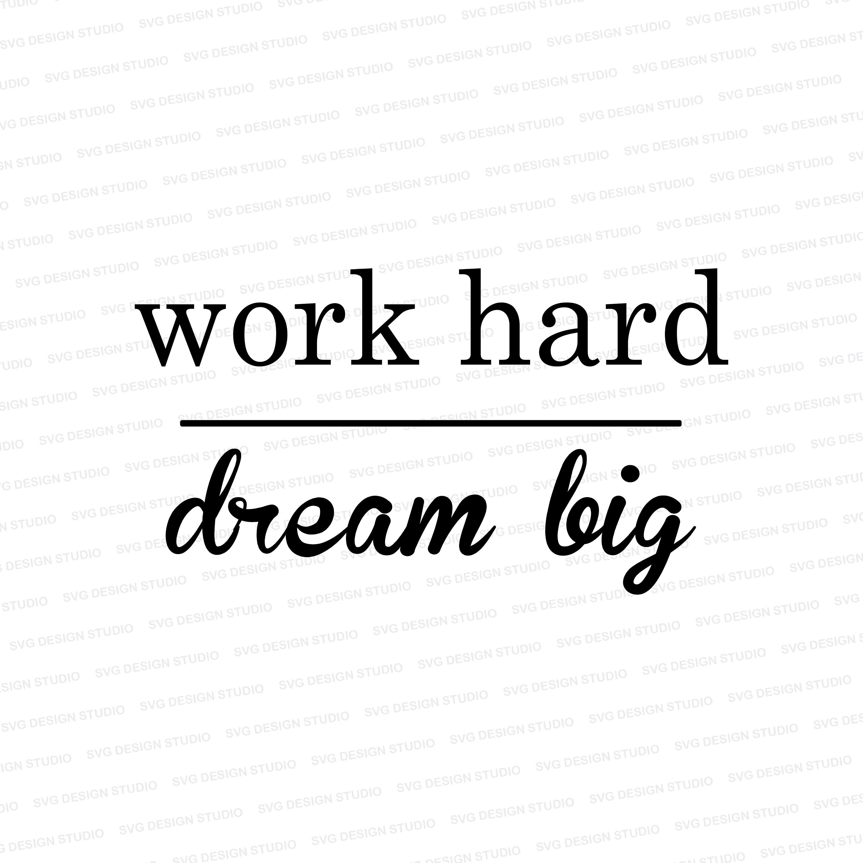 Work Hard Dream Big SVG / Hard Work Svg / Workaholic DXF / Svg Files ...