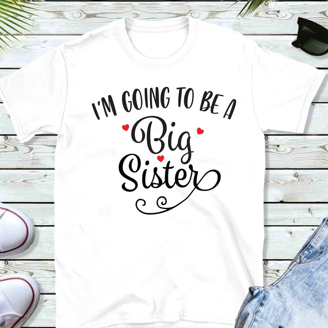 I'm Going to Be A Big Sister SVG / Big Sister Shirt Graphic File / Svg ...