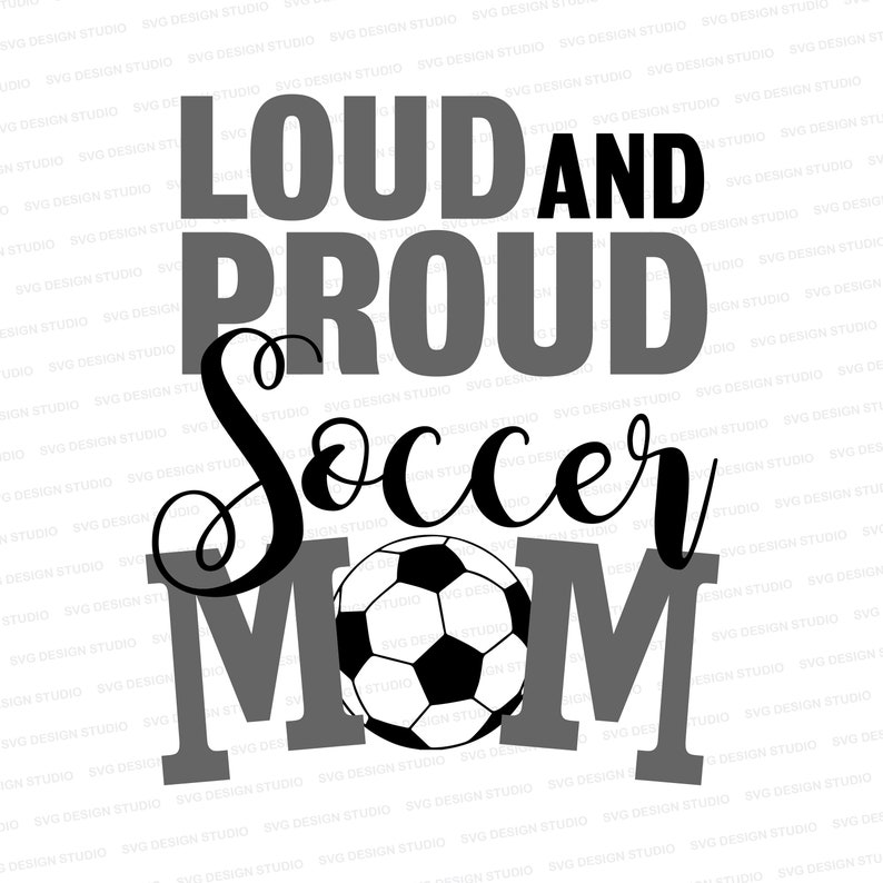 Loud And Proud Soccer Mom Svg Sports Mom Cut File Cute Mama Etsy