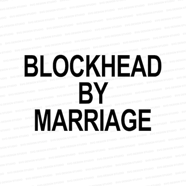 Blockhead by Marriage Svg - Etsy