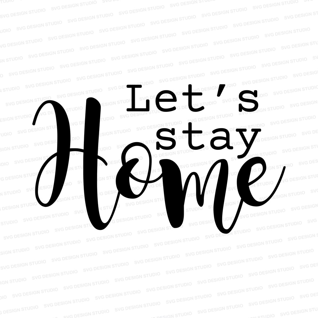 Let's Stay Home SVG | Home Design SVG | Let's Stay Home Cutter File ...