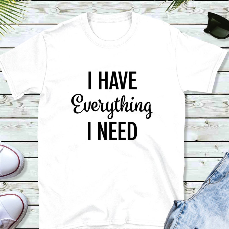 I Have Everything I Need | I Am Everything | His & Hers Shirts ...