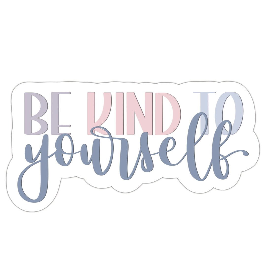 Be Kind to Yourself Sticker Inspirational Quote Positive Quote Sticker ...