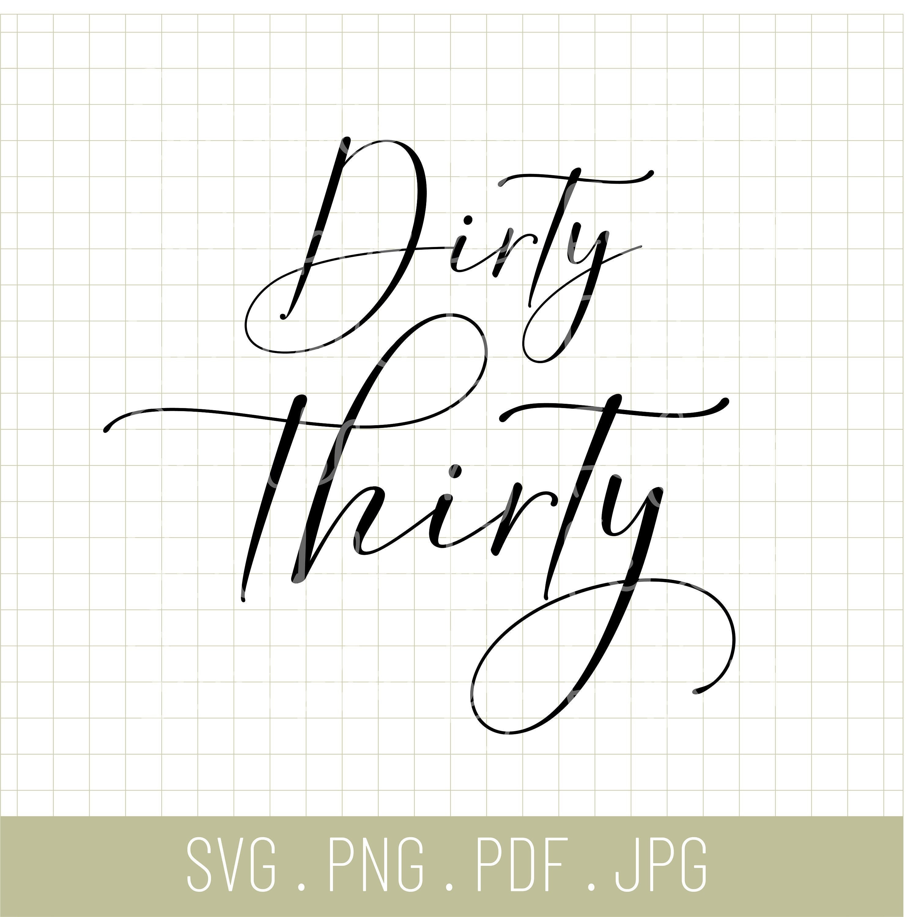 DIRTY THIRTY SVG Svg Png Jpeg Pdf Instant Digital Design 30th Birthday ...