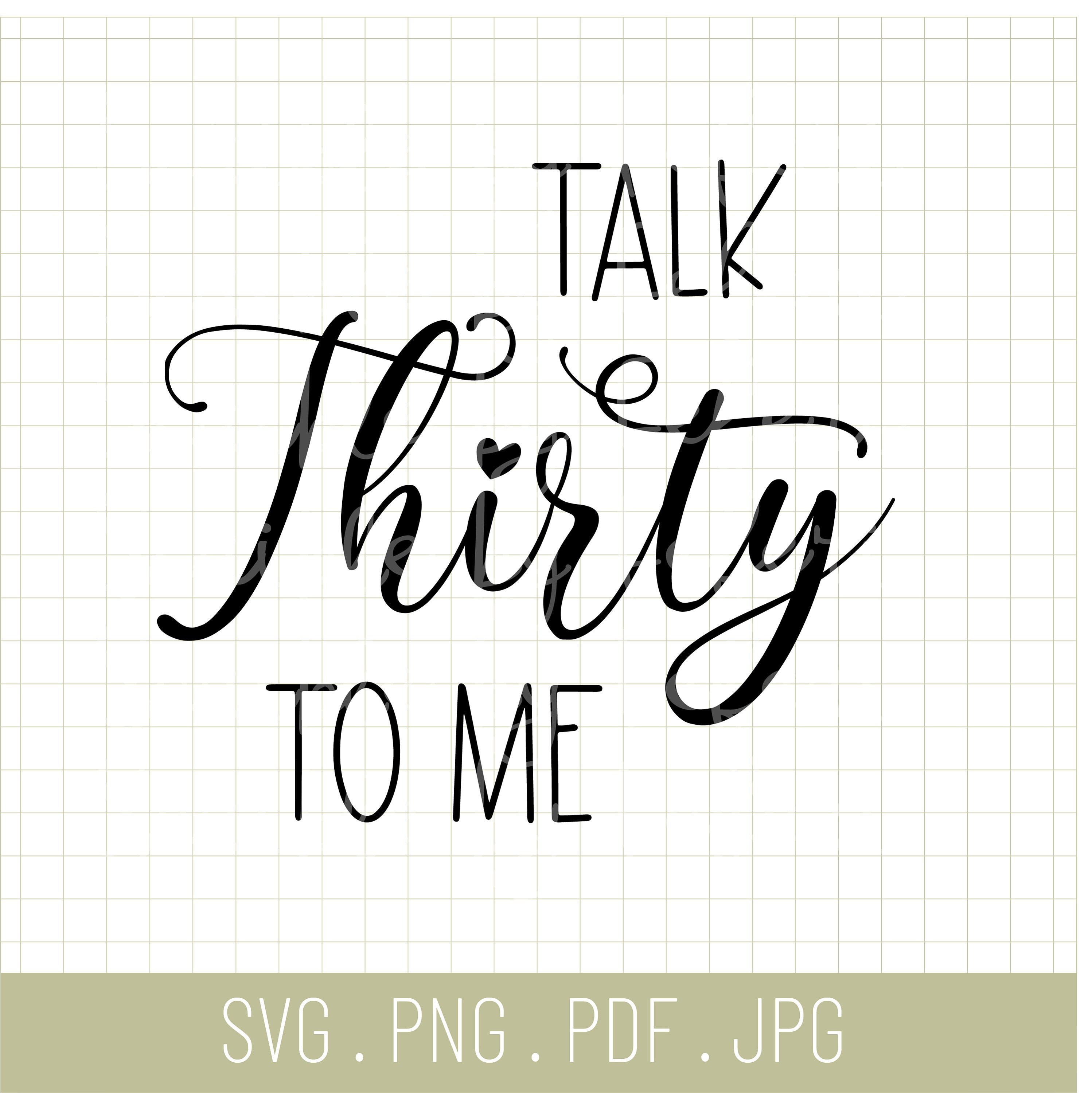 TALK THIRTY to Me Svg Png Jpeg Pdf Talk 30 to Me Instant Digital Design ...