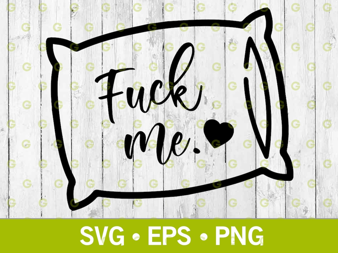 Fuck Me Pillow Case Svg Erotic Art Svg Fuck Svg Sexual Svg Funny