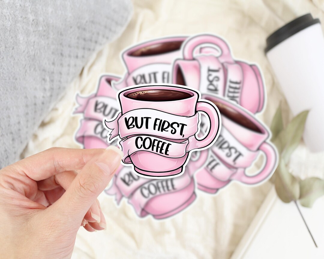 But First Coffee Sticker, Pink Coffee Cup Vinyl Sticker, Cute Caffeine ...