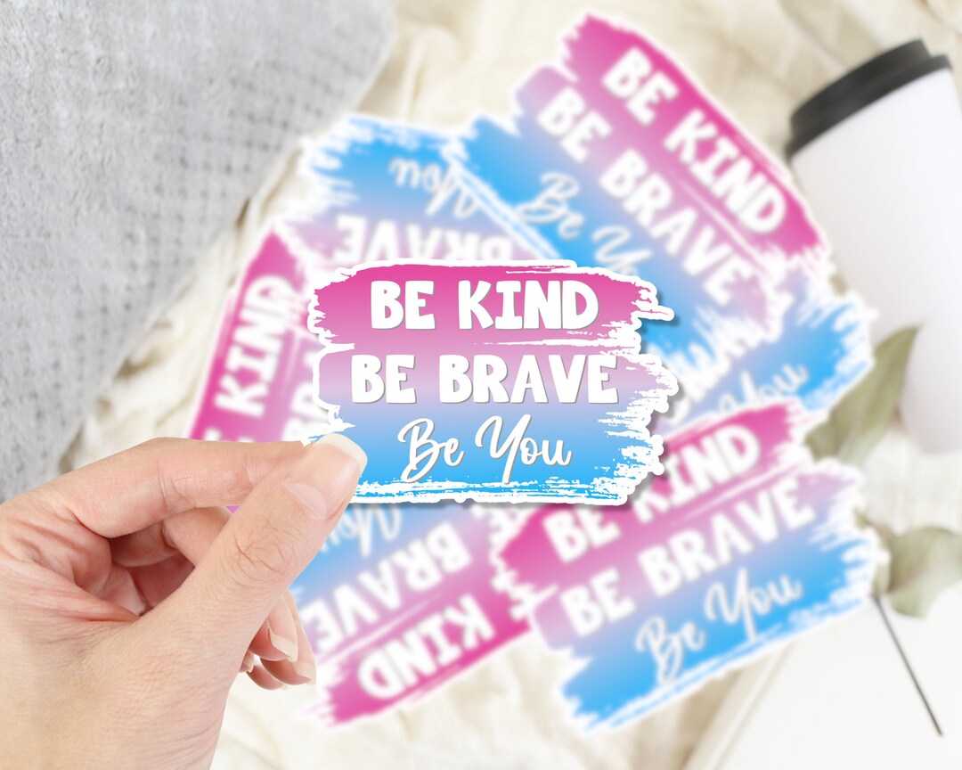 Be Kind Be Brave Be You Sticker, Be Kind Sticker, Be Brave Sticker, Be ...