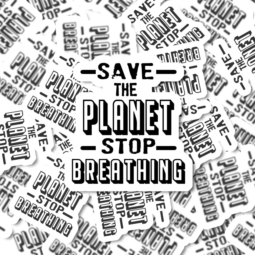Save the Planet, Stop Breathing Funny Waterproof Vinyl Sticker | Cute ...