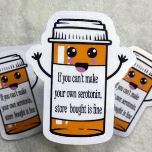 If You Can't Make Your Own Serotonin, Store Bought is Fine Sticker ...