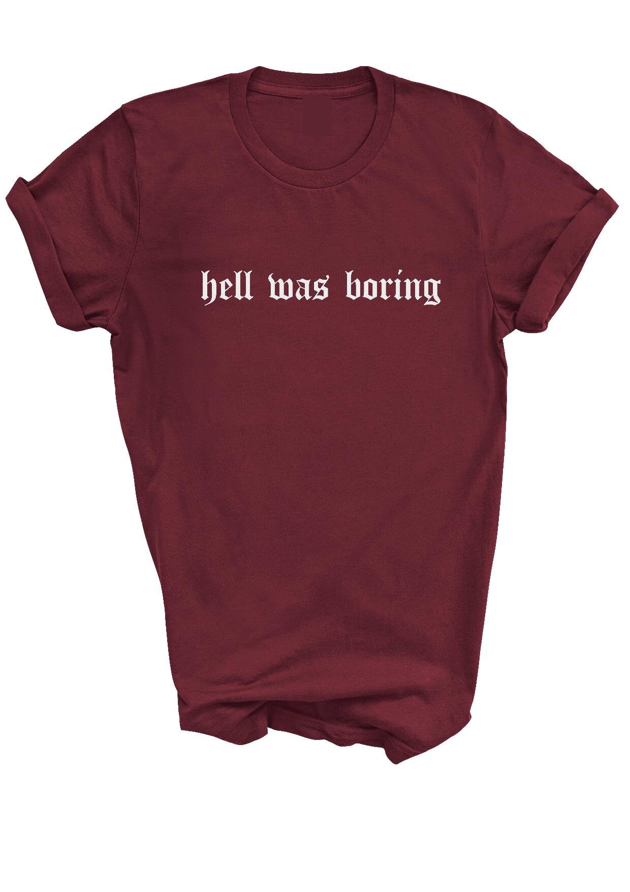 Hell Was Boring T-shirt Aesthetic Tumblr Sarcasm No Today | Etsy UK